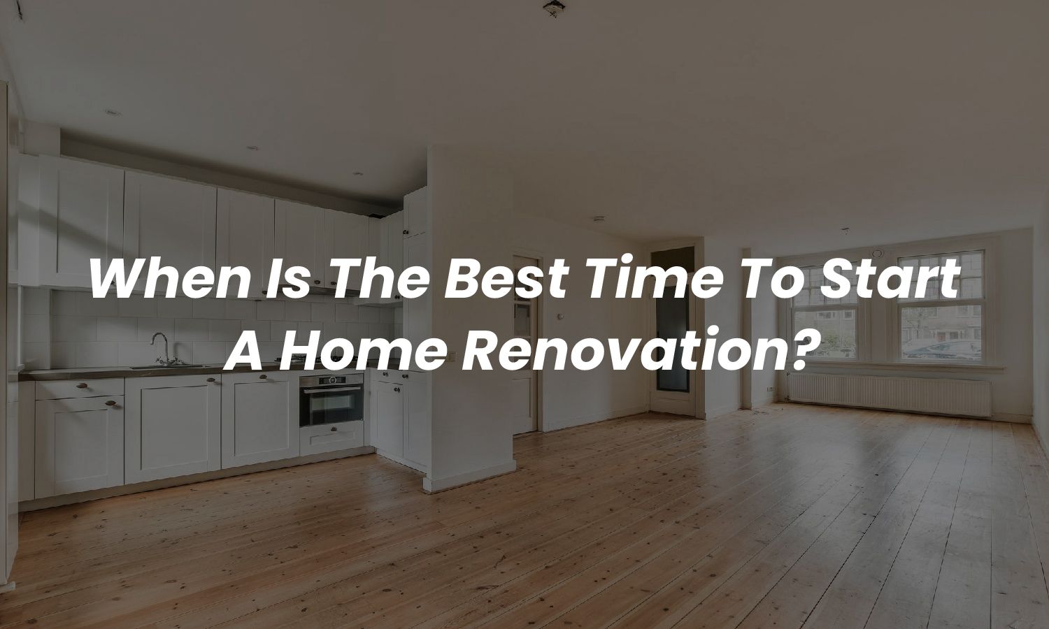 When is the Best Time To Start A Home Renovation? | Insights
