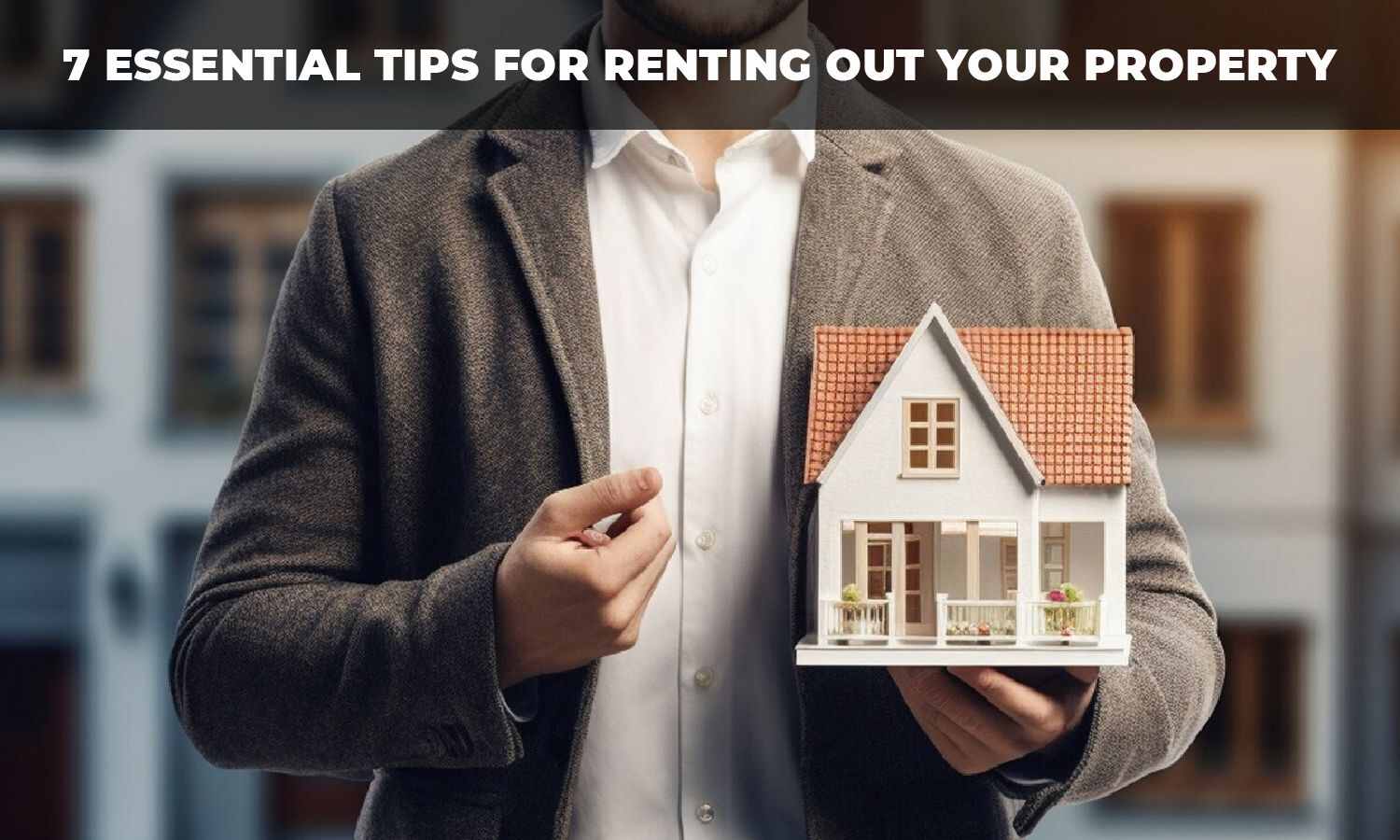 7 Tips for Successfully Renting Out Your Property